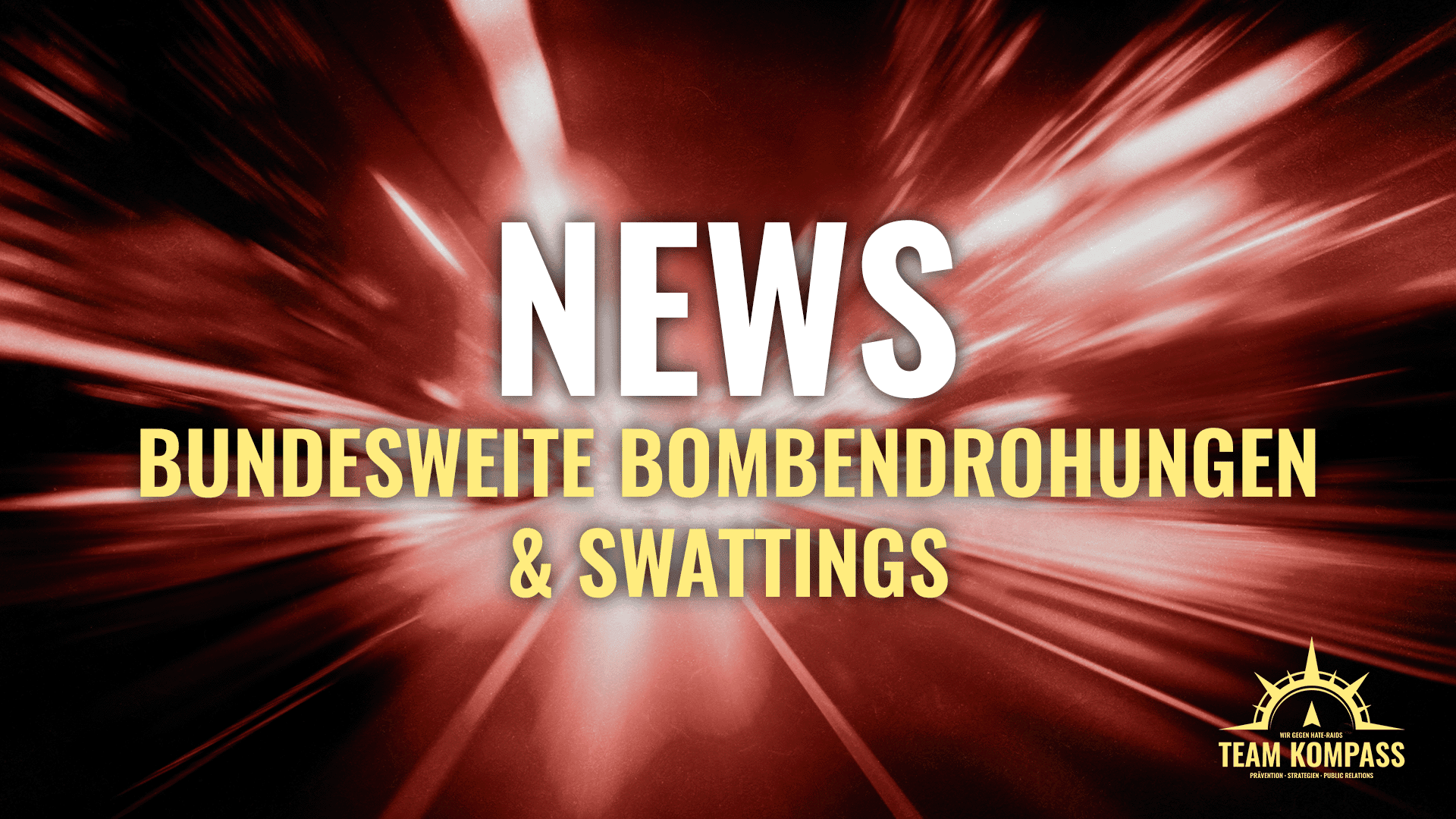 Bundesweite Bombendrohungen & Swattings der Hate-Raider - TeamKompass
